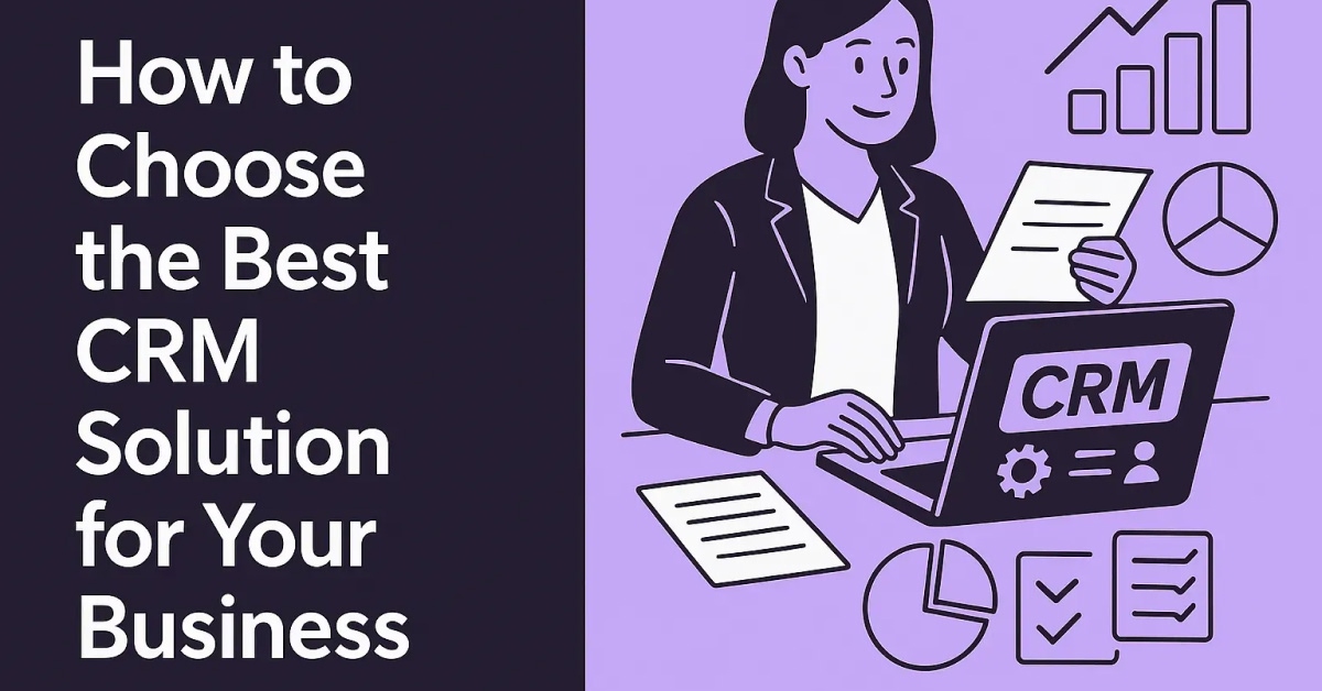 How to Choose the Best CRM Solution for Your Business
