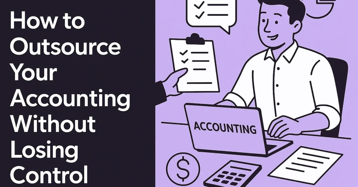 How to Outsource Your Accounting Without Losing Control
